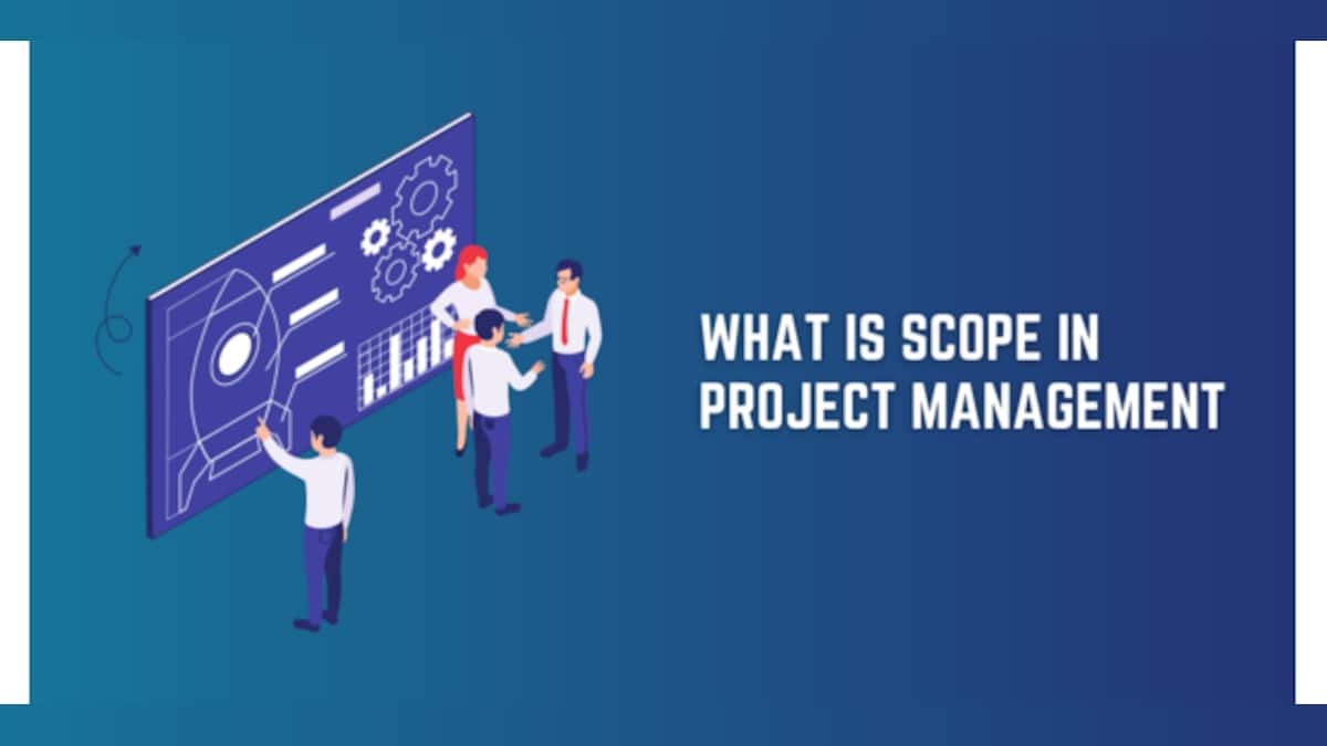 What Is Scope in Project Management | Key Benefits Explained – Firstpost
