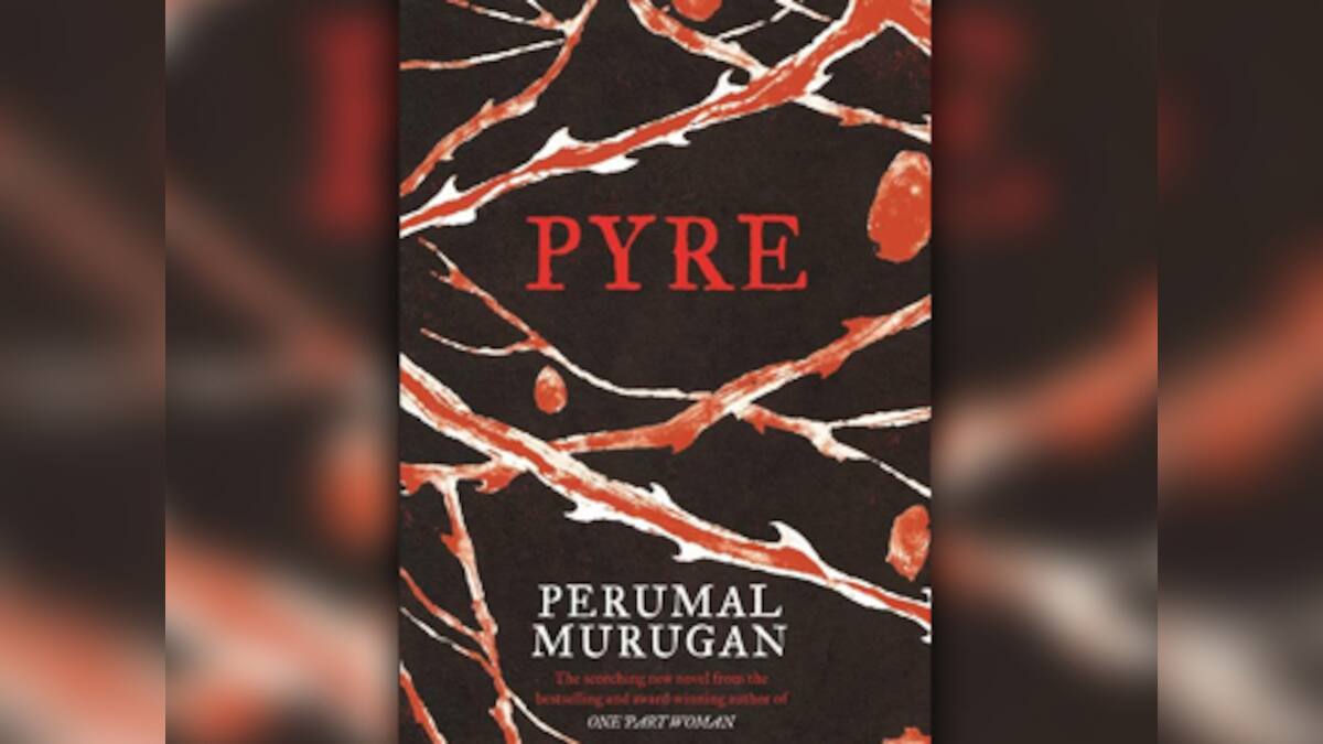 Pyre review: Perumal Murugan's book is about love in times of caste ...