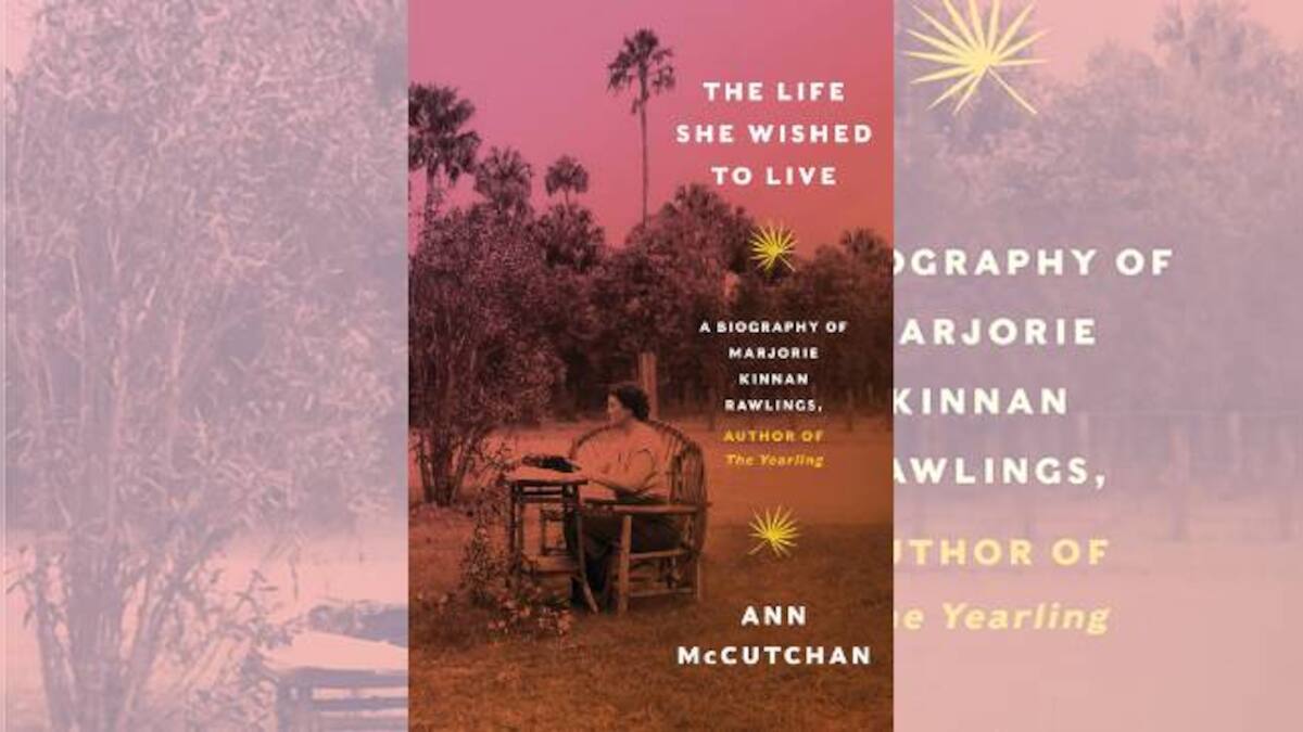 A new biography chronicles Marjorie Kinnan Rawlings, a novelist who ...